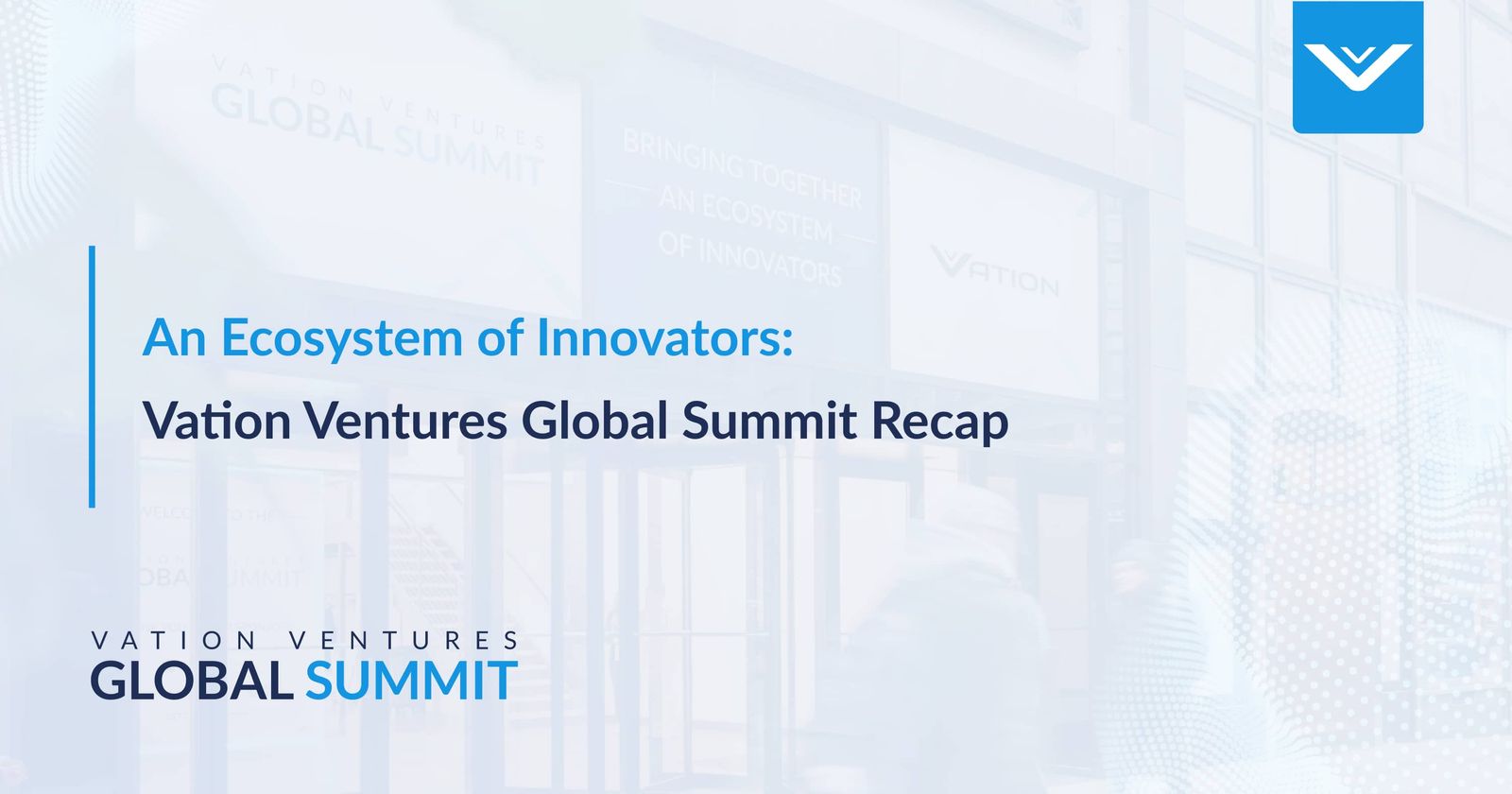 An Ecosystem of Innovators: Vation Ventures 2023 Global Summit Recap | Vation Ventures